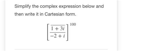 solved simplify the complex expression below and then write
