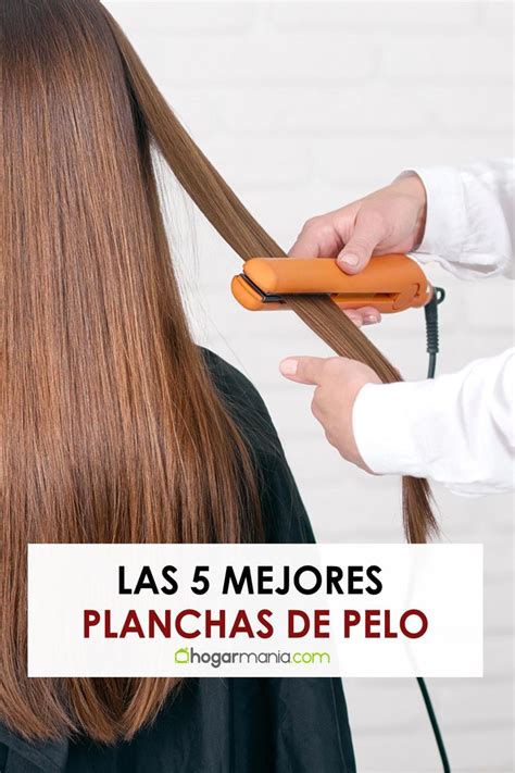 Las 10 Mejores Planchas De Pelo Para Cuidar Tu Melena En Todo Momento