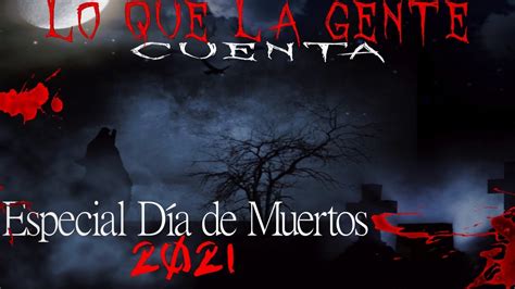 Lo Que La Gente Cuenta Dia De Muertos 2021 YouTube