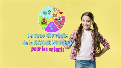 La Roue Des Choix Offrir Pour Tre De Bonne Humeur Papa Positive
