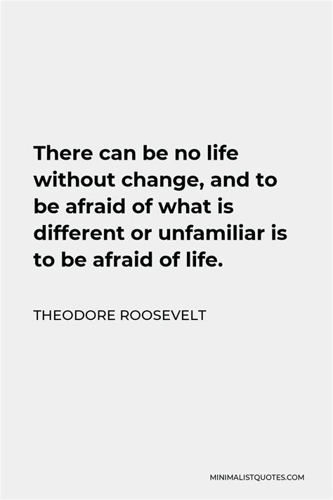 Theodore Roosevelt Quote There Can Be No Life Without Change And To