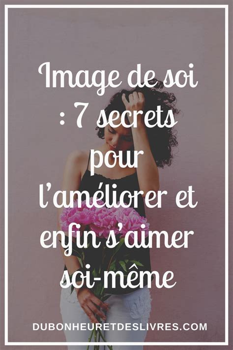 Image de soi 7 secrets pour laméliorer et enfin saimer soi même