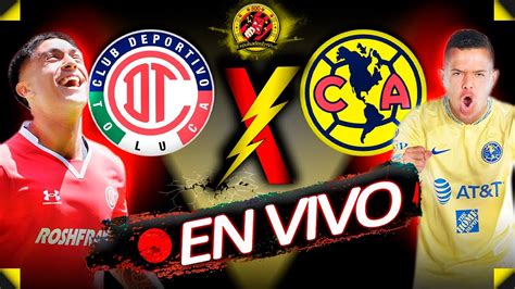 TOLUCA VS AMÉRICA EN VIVO LIGA MX SEMIFINALES IDA APERTURA 2022