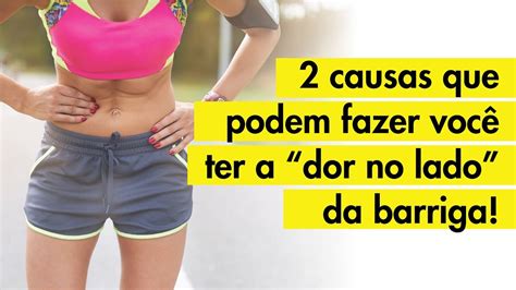 2 causas que podem fazer você ter a dor no lado da barriga YouTube