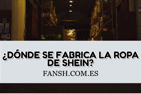 D Nde Se Fabrica Verdaderamente La Ropa De Shein En