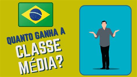 Quanto ganha a classe média no Brasil 2024 YouTube