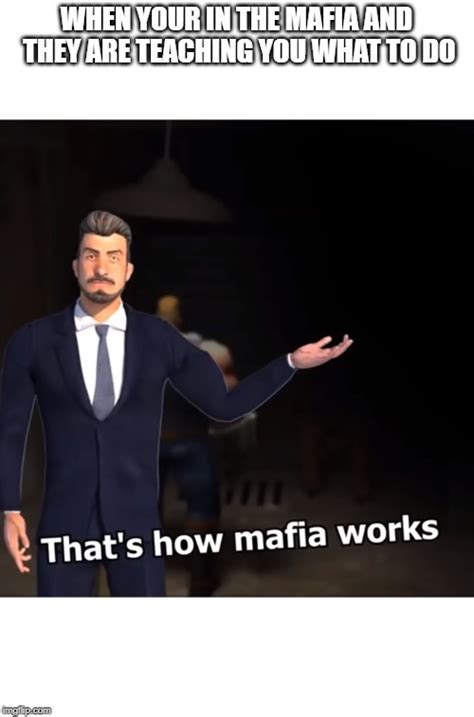 That S How Mafia Works Imgflip