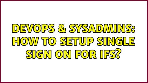 DevOps SysAdmins How To Setup Single Sign On For IFS YouTube