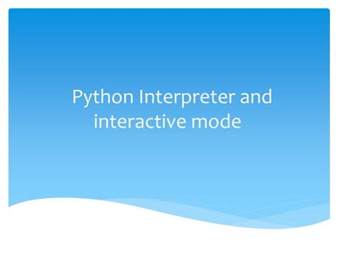 1python Interpreter And Interactive Mode Ppt