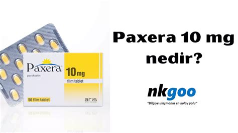 Paxera 10 mg nedir Ne işe yarar Yan etkileri Nkgoo