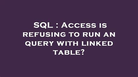 SQL Access Is Refusing To Run An Query With Linked Table YouTube