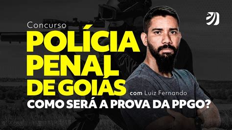 Concurso Pol Cia Penal De Goi S Como Ser A Prova Da Ppgo Luiz