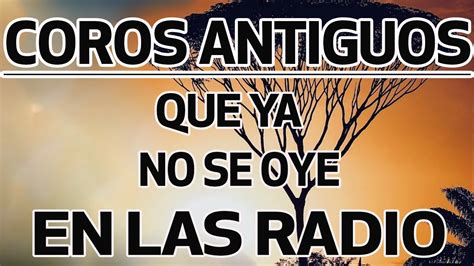 LAS MEJORES COROS CRISTIANOS DE TODOS LOS TIEMPOS COROS ANTIGUOS QUE