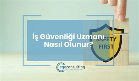 İş Güvenliği Uzmanı Nasıl Olunur Ege Consulting