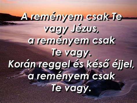PPT A reményem csak Te vagy Jézus a reményem csak Te vagy Korán