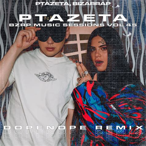 Stream Ptazeta Bzrp Music Sessions Vol 45 DOPENOPE Remix By