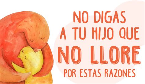 NO DIGAS A Tu Hijo Que NO LLORE Por Estas RAZONES