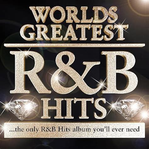 40 Worlds Greatest R B Hits The Only R B Album You Ll Ever Need
