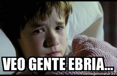 Meme Personalizado Veo Gente Ebria 33397816