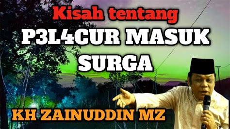 Kisah P3L4CUR Yang Masuk Surga Ceramah Singkat KH Zainuddin MZ YouTube