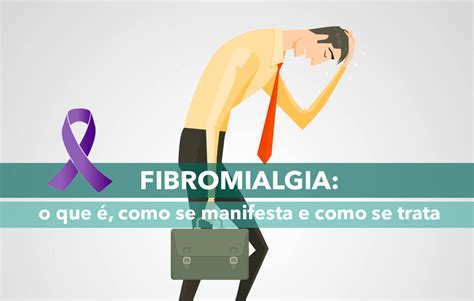 Fibromialgia Conhe A O Que Como Se Manifesta E Como Se Trata