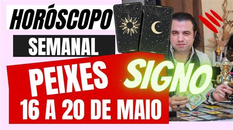 PEIXES Horóscopo Semanal Signo Peixes previsão 14 a 20 de Maio
