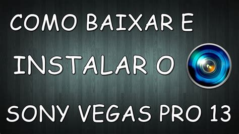 Como Baixar E Instalar Sony Vegas Pro 13 64 Bits Completo YouTube