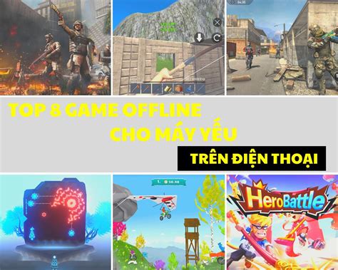 Top 8 game offline cho điện thoại cấu hình yếu cực hay 2022