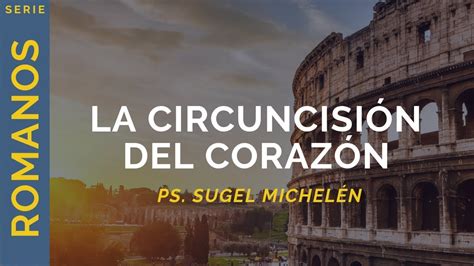 La circuncisión del corazón Romanos 2 25 29 Ps Sugel Michelén