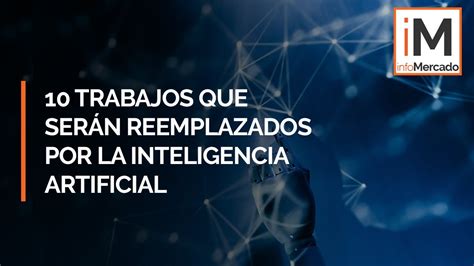 Inteligencia Artificial 10 trabajos que serán reemplazados por la IA