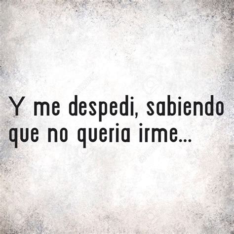 Me Desped Sabiendo Que No Quer A Irme Me Despido De Ti