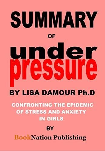 Summary Of UNDER PRESSURE By Lisa Damour Ph D Confronting The