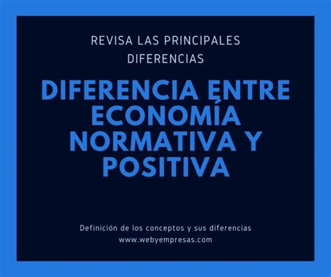 Economía Positiva y Normativa Qué son Ejemplos y Diferencias Web y