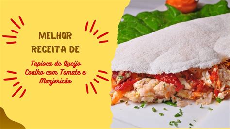 Tapioca De Queijo Coalho Tomate E Manjeric O Youtube