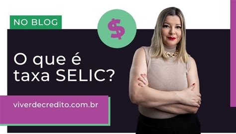 O que é taxa SELIC Entenda em 5 Passos