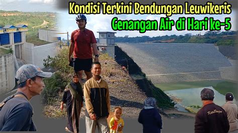 Hari Penggenangan Ini Kondisi Terkini Air Bendungan Leuwikeris