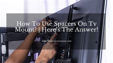How To Use Spacers On Tv Mount Heres The Answer