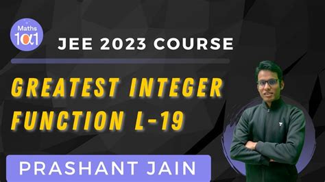 greatest integer function l 19 jee 2023 course maths 101 prashant jain youtube