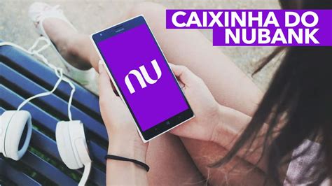 Caixinha Do Nubank Aprenda HOJE Mesmo Como Utilizar O Novo Recurso