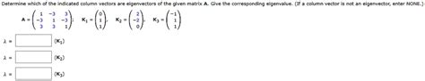 solved determine which of the indicated column vectors are eigenvectors of the given matrix