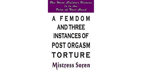 A Femdom And Three Instances Of Post Orgasm Torture The Most Sinister Torture Is In The Palm Of