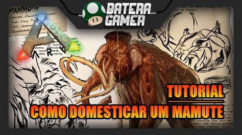 ARK SURVIVAL EVOLVED COMO DOMESTICAR UM MAMUTE TUTORIAL EM PT BR