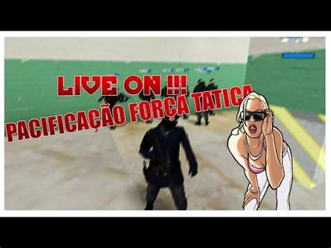 LIVE ON PACIFICAÇÃO FORÇA TATICA HORIZONTE RP ANDROID PC YouTube