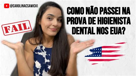 Reprovei Na Prova De Higienista Nos EUA E Agora YouTube