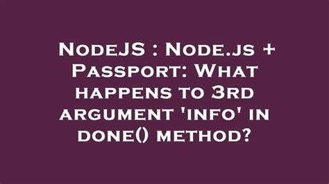 NodeJS Node Js Passport What Happens To 3rd Argument Info In