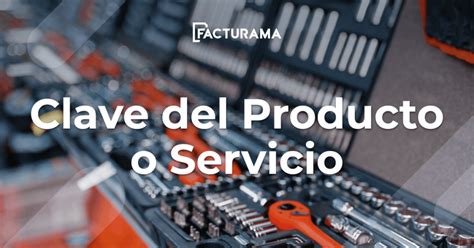 Clave del producto o Servicio Catálogo SAT para Facturas