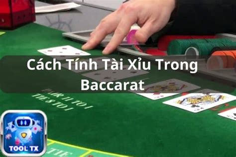 Cách Tính Tài Xỉu Trong Baccarat Chính Xác Hướng Dẫn Chi Tiết