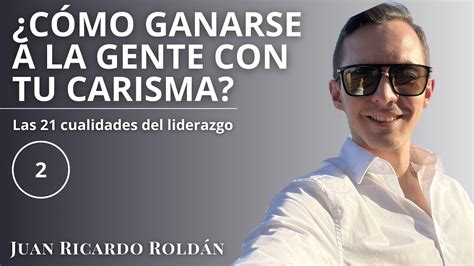 Cómo cultivar el CARISMA y desarrollar el DON DE GENTE Las 21