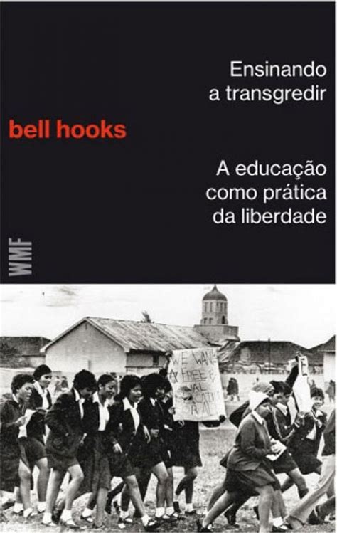 Ensinando A Transgredir A Educa O Como Pr Tica Da Liberdade