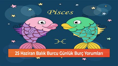 25 Haziran Balık Burcu Günlük Burç Yorumları Sivas Haber